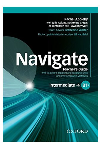 Navigate: Intermediate B1+: Teacher's Guide with Teacher's Support and ...